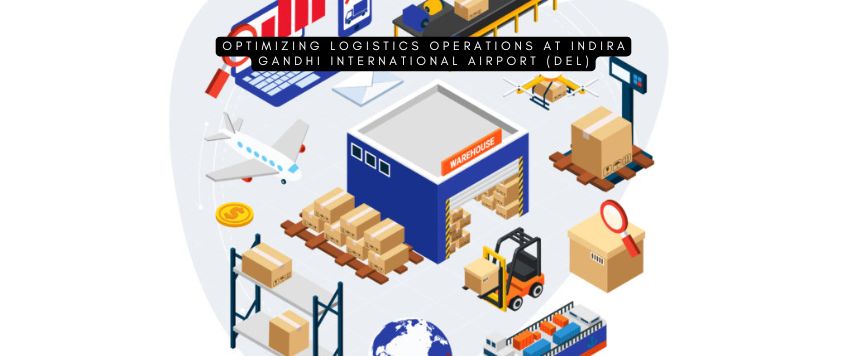 Optimizing Logistics Operations at Indira Gandhi International Airport (DEL) - APT Logistics